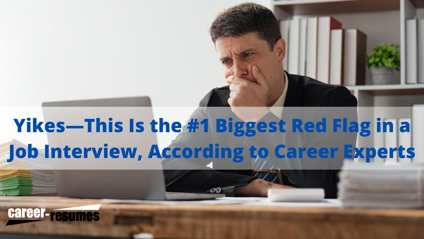 Yikes—This Is the #1 Biggest Red Flag in a Job Interview, According to ...